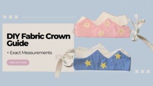 The Ultimate DIY Fabric Crown Guide (Beginner-Friendly Sewing Project ...